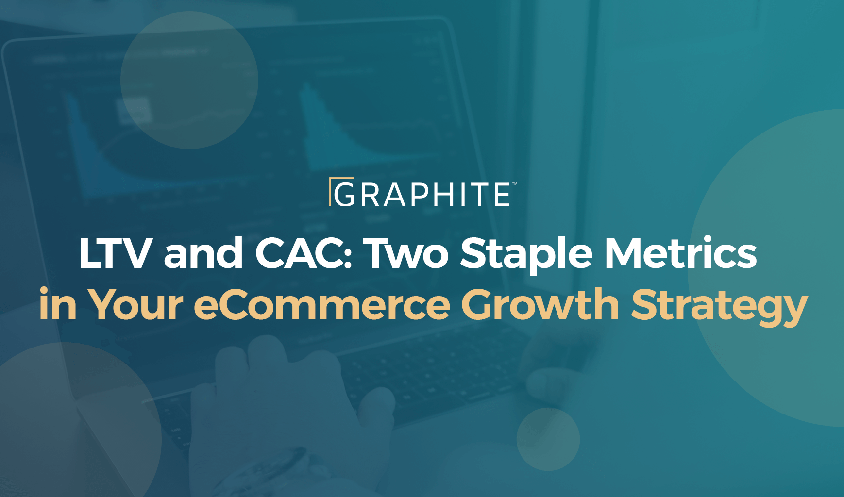 LTV and CAC: Two Staple Metrics in Your eCommerce Growth Strategy