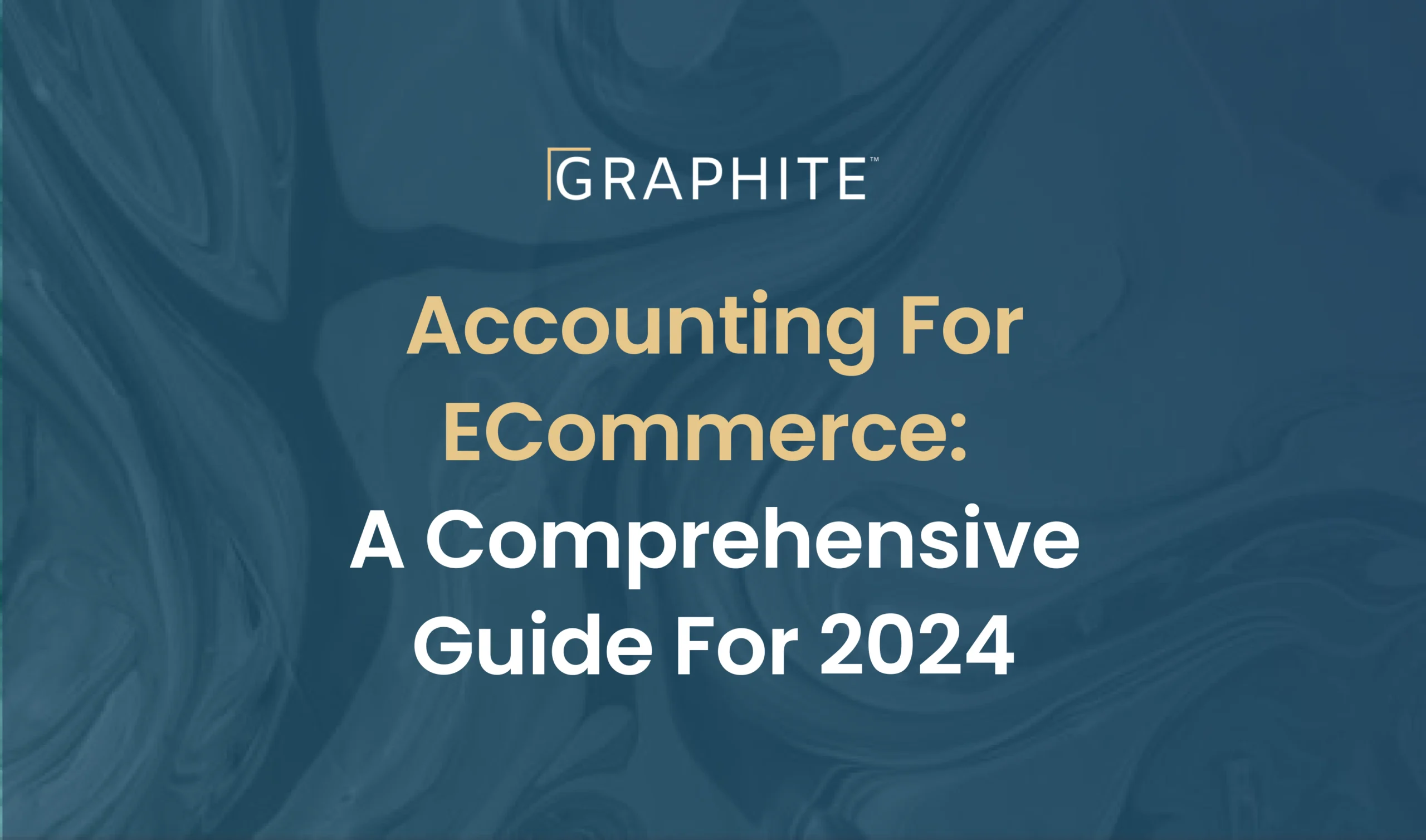 Accounting For eCommerce Businesses 2024 Guide | Graphite Financial