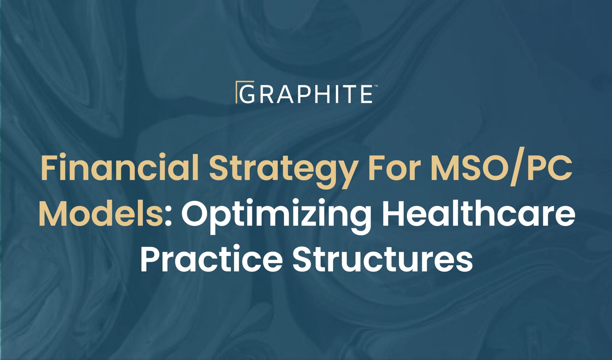 Financial Strategy for MSO/PC Models: Optimize Your Structure | Graphite