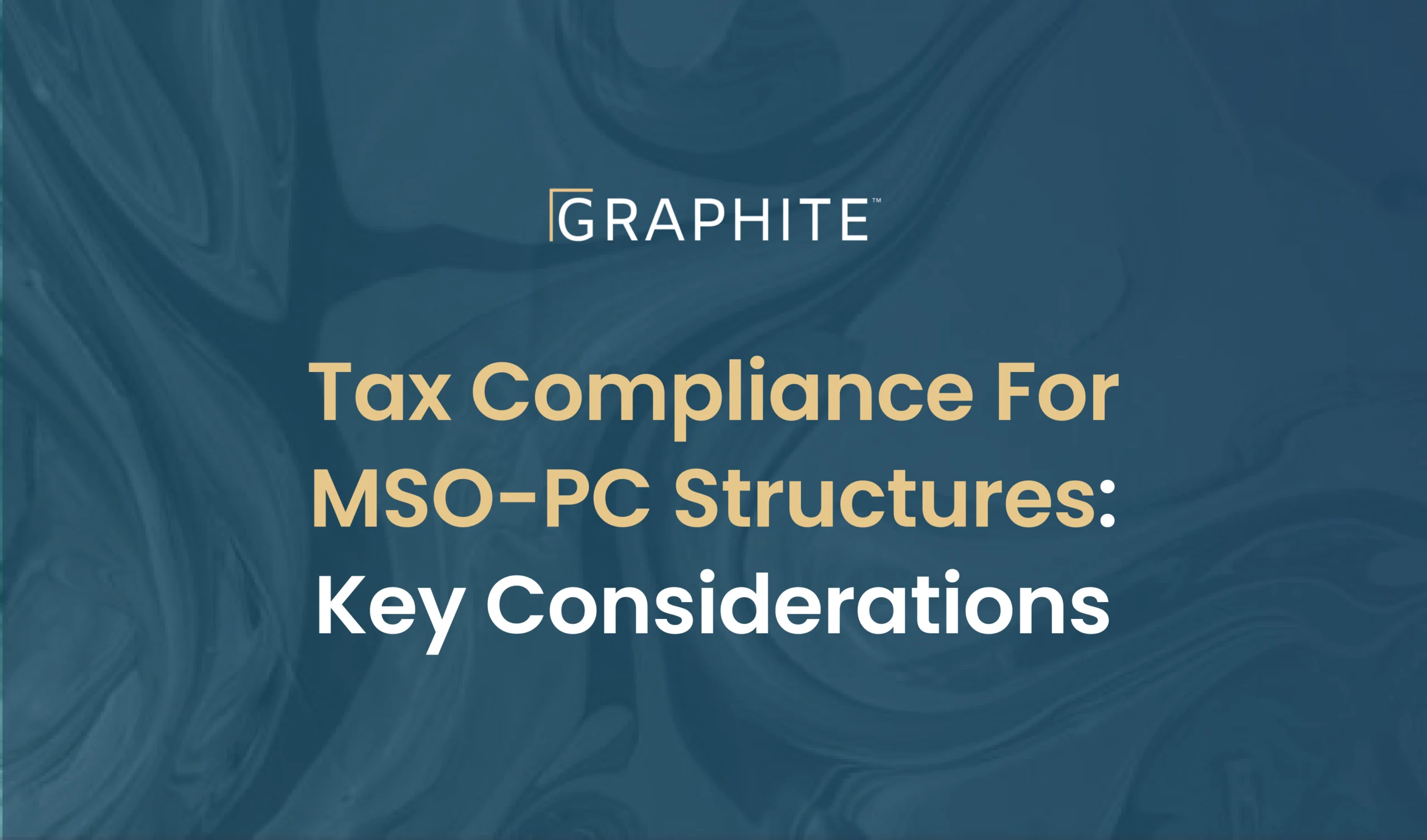 Tax Compliance for MSO-PC Structures: Key Considerations | Graphite
